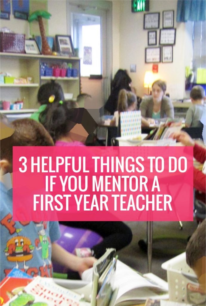 3 Helpful Things to Do if You Mentor a First Year Teacher ...