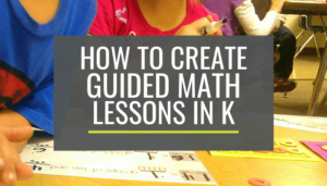 How To Create Guided Math Lessons in Kindergarten – KindergartenWorks